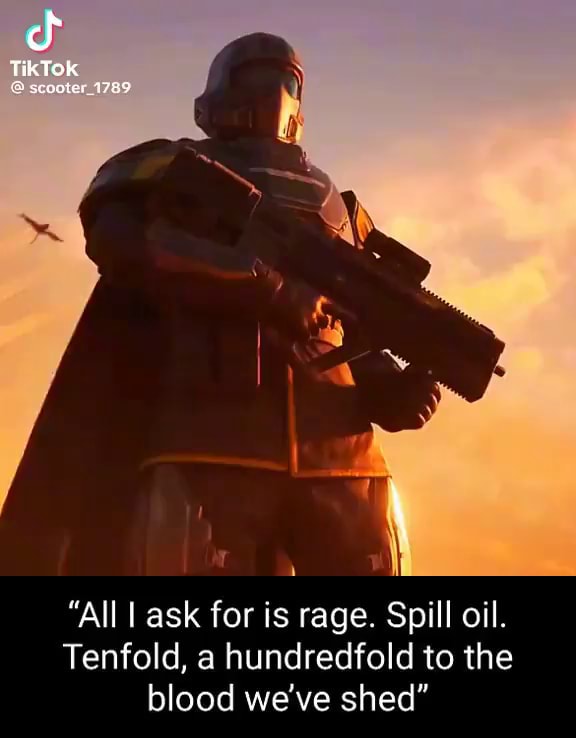 TikTok 1769 "All I ask for is rage. Spill oil. Tenfold, a hundredfold ...