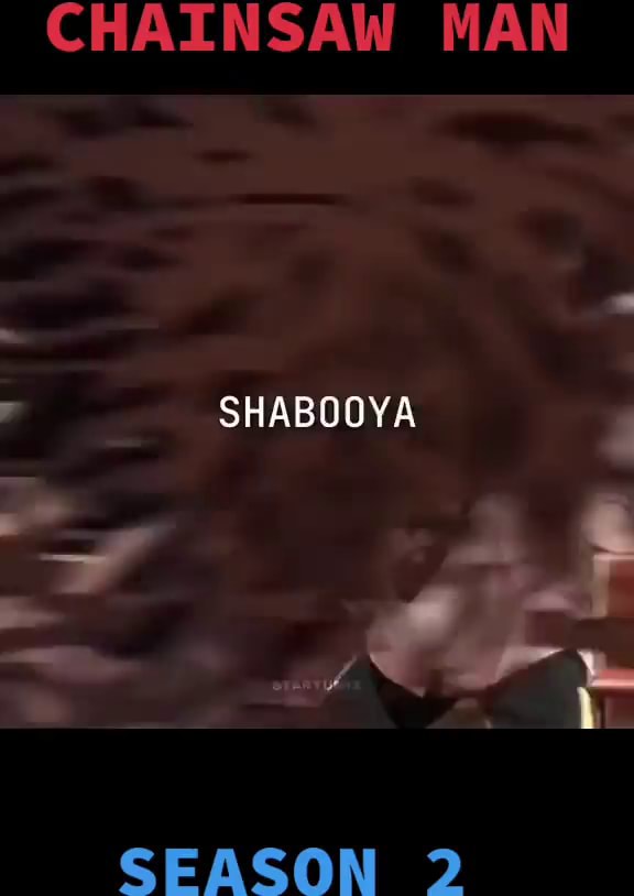 CHAINSAW MAN SHABOOYA SEASON 2 - iFunny