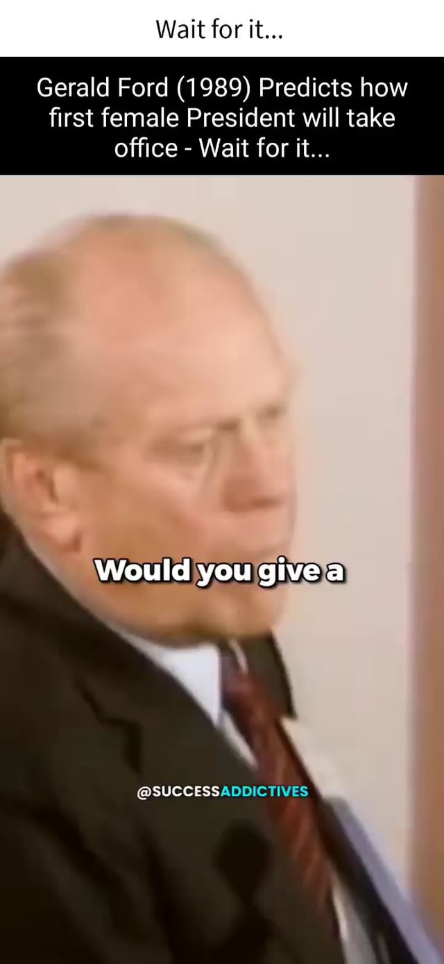 Wait for it... Gerald Ford (1989) Predicts how first female President ...