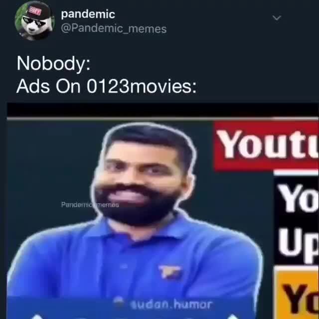 Pandemic NSAV @Pandemic_memes Nobody: Ads On 0123movies: - iFunny