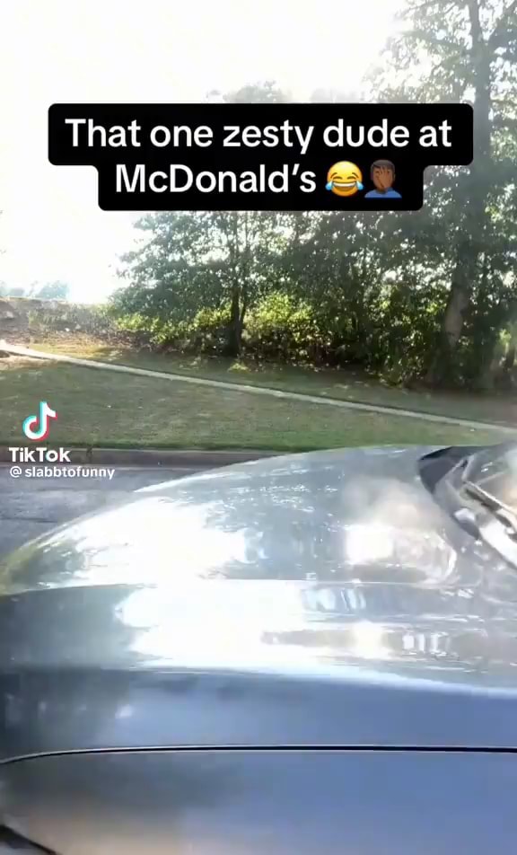 That one zesty dude at McDonald's & TikTok - iFunny