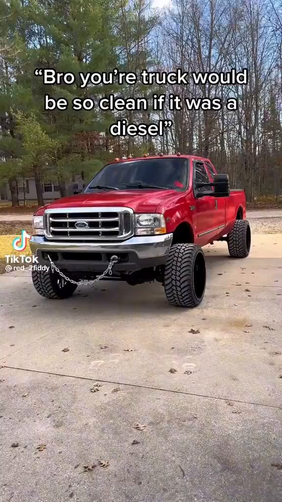 "Bro you're truck would be so clean if it was a diesel" - iFunny