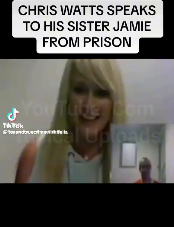CHRIS WATTS SPEAKS TO HIS SISTER JAMIE FROM PRISON cf - iFunny