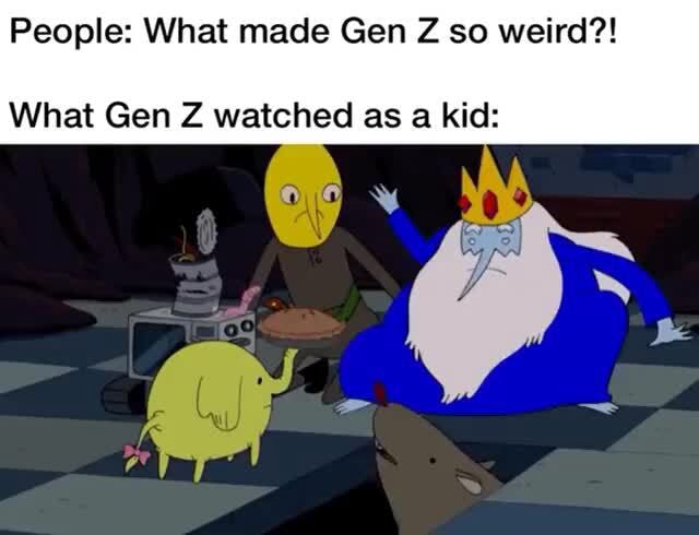 People: What made Gen Z so weird?! What Gen Z watched as a kid: - iFunny