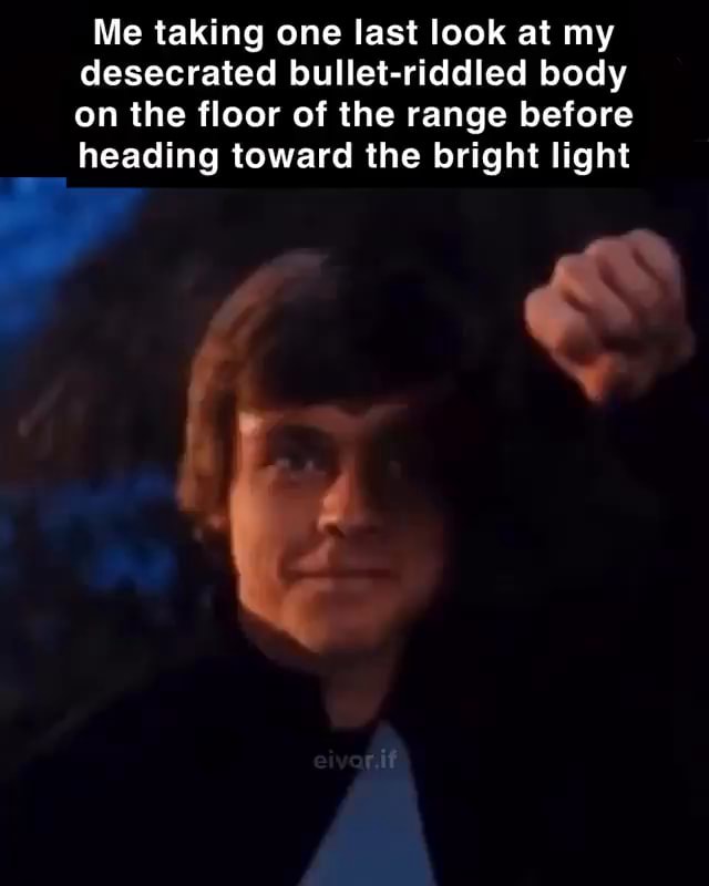 Me taking one last look at my desecrated bullet-riddled body on the ...