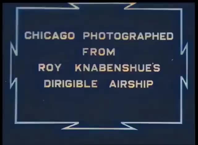 Airship footage, 1914 - CHICAGO PHOTOGRAPHED FROM ROY KNABENSHUES ...