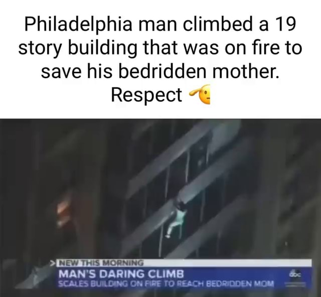 Philadelphia man climbed a 19 story building that was on fire to save ...