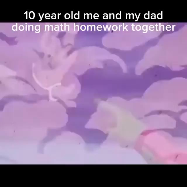 10 year old me and my dad doing math homework together - iFunny