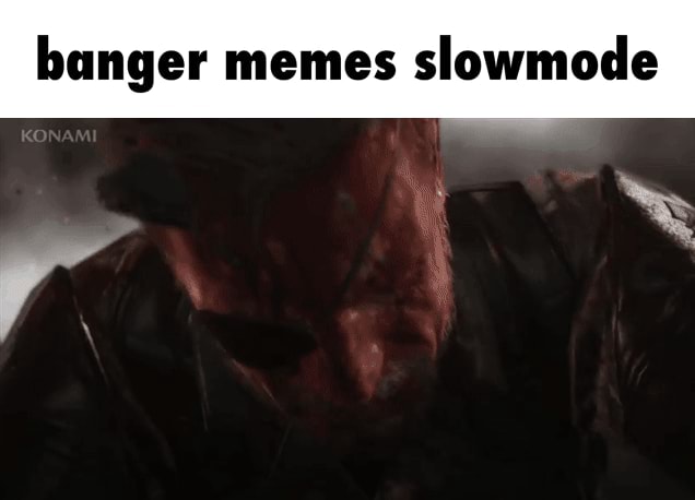 Banger memes slowmode - iFunny