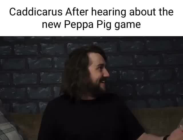 Caddicarus After hearing about the new Peppa Pig game - iFunny