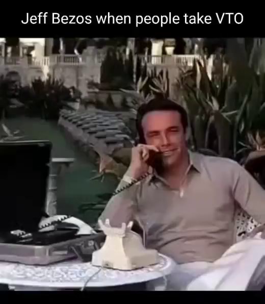 Jeff Bezos when people take VTO - iFunny
