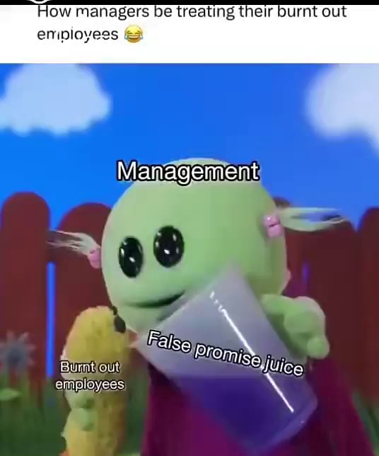 'ow managers be treating their burnt out emipioyees Management out ...