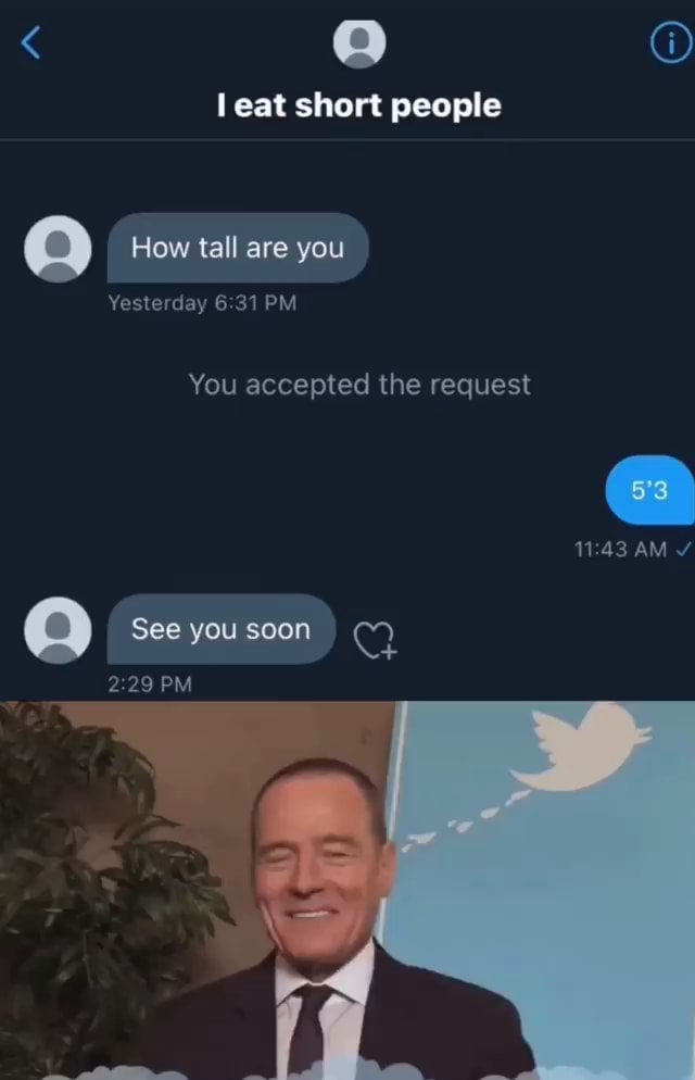 Eat short people How tall are you Yesterday 31 PM You accepted the ...