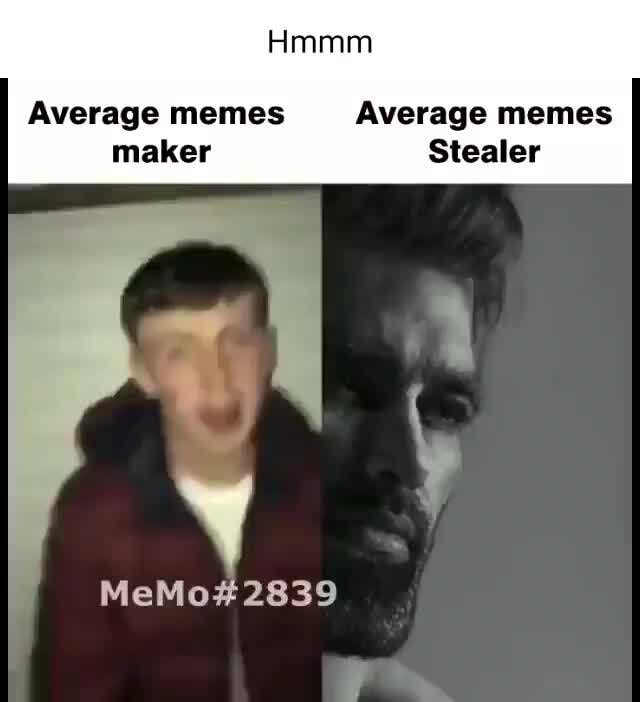 Hmmm Average memes Average memes maker Stealer MeMo# 2839 - iFunny