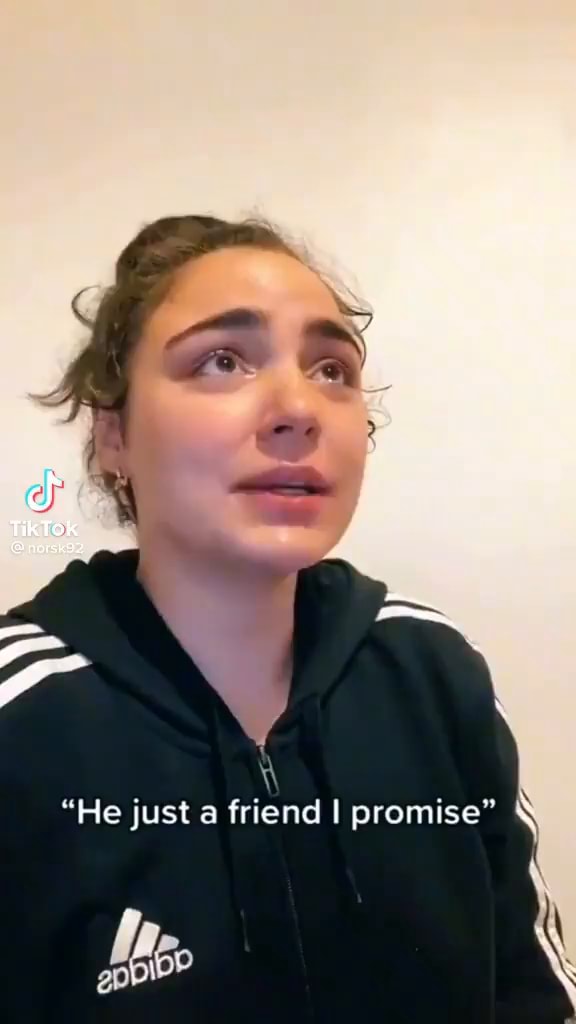 TikTok "He just a friend I promise" - iFunny