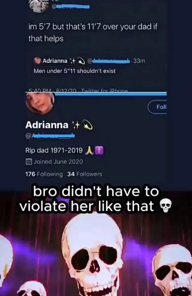 Im 5'7 but that's 11'7 over your dad if that helps @ Adrianna Q) Men under 511 shouldn't exist ...