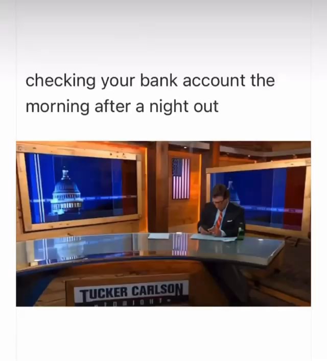 Checking your bank account the morning after a night out - iFunny
