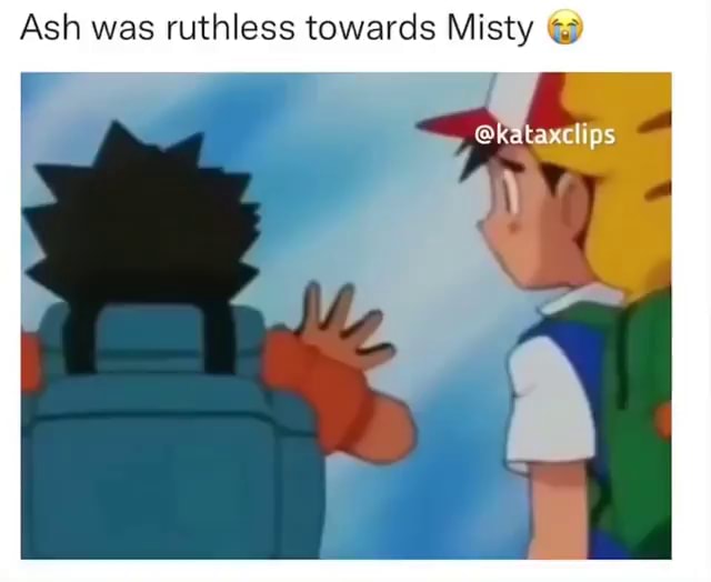 Ash was ruthless towards Misty lips - iFunny