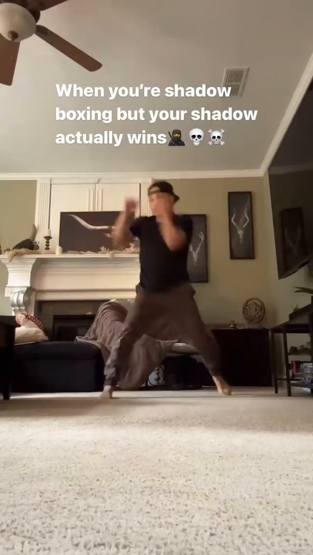 When you're shadow boxing but your shadow actually wins * - iFunny