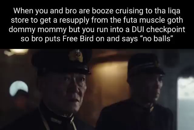 When you and bro are booze cruising to tha liqa store to get a resupply ...