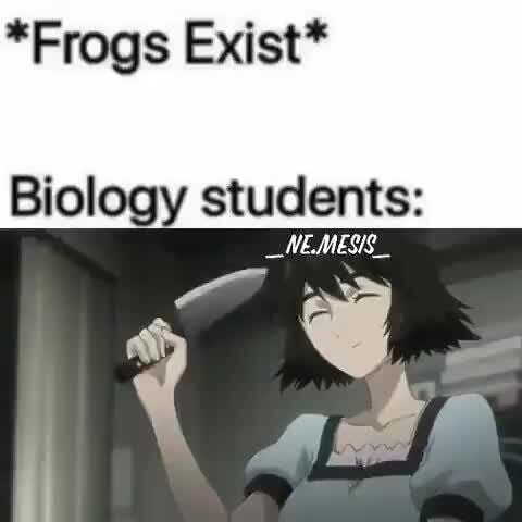 *Frogs Exist* Biology students: - iFunny