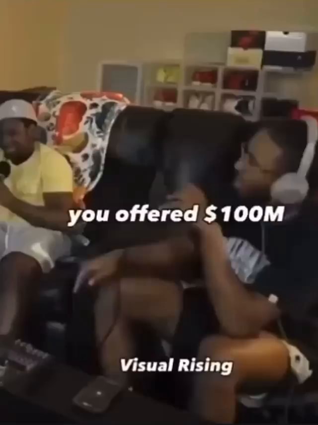 You offered $100M Visual Rising - iFunny