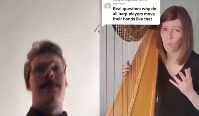 Real question: why do all harp players move their hands like that - iFunny