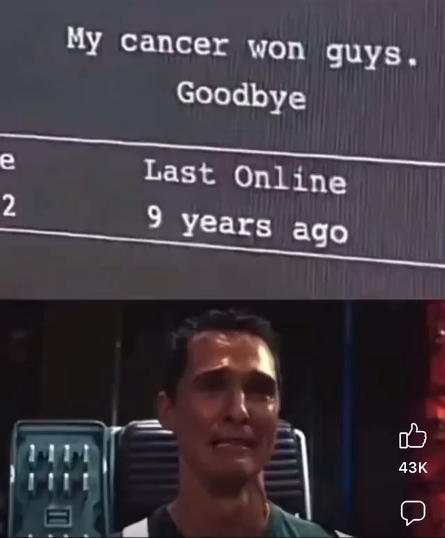 My cancer won guys, Goodbye Last Online ___9 years ago - iFunny