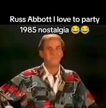 Russ Abbott I love to party 1985 nostalgia - iFunny