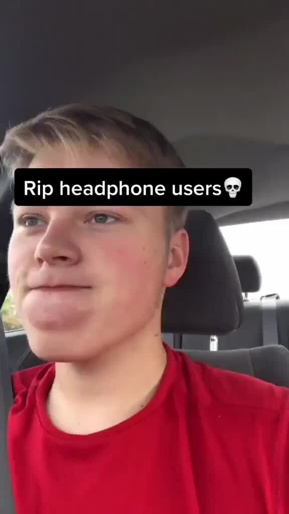 Rip headphone users - iFunny