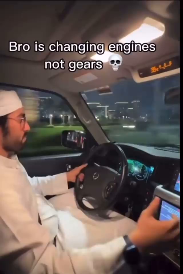 Bro is changing engines not gears iN - iFunny