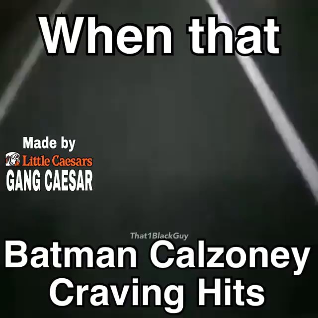 When that Made by Little Caesars GANG CAESAR Batman Calzoney Craving ...