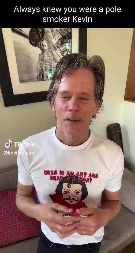 Always knew you were a pole smoker Kevin TikTok - iFunny