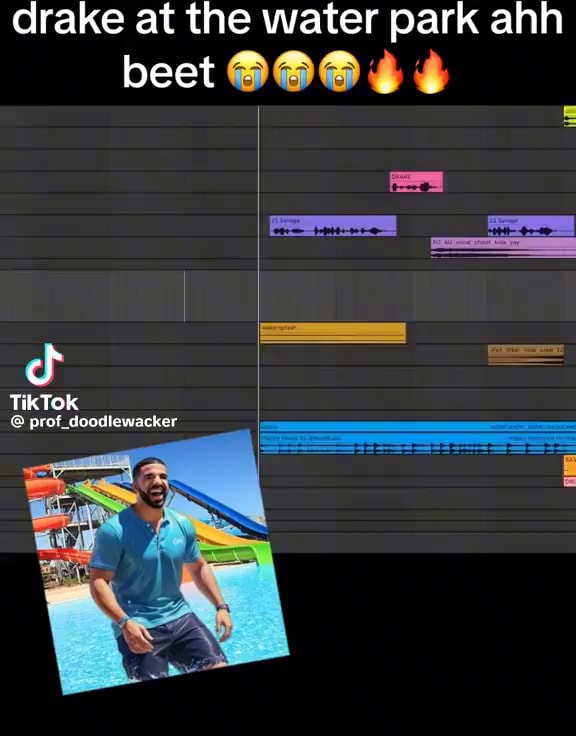 Drake at the water park anh beet TikTok prof_doodlewacker - iFunny
