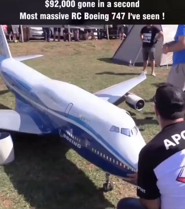 $92,000 gone in a second Most massive RC Boeing 747 I've seen - iFunny