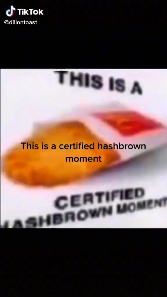 TikTok @dillontoast This is a certified hashbrown moment ce AT - iFunny