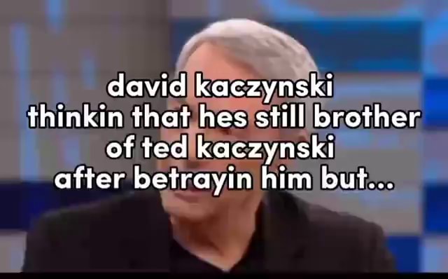 David kaczynski thinkin that hes still brother of ted kaczynski after ...