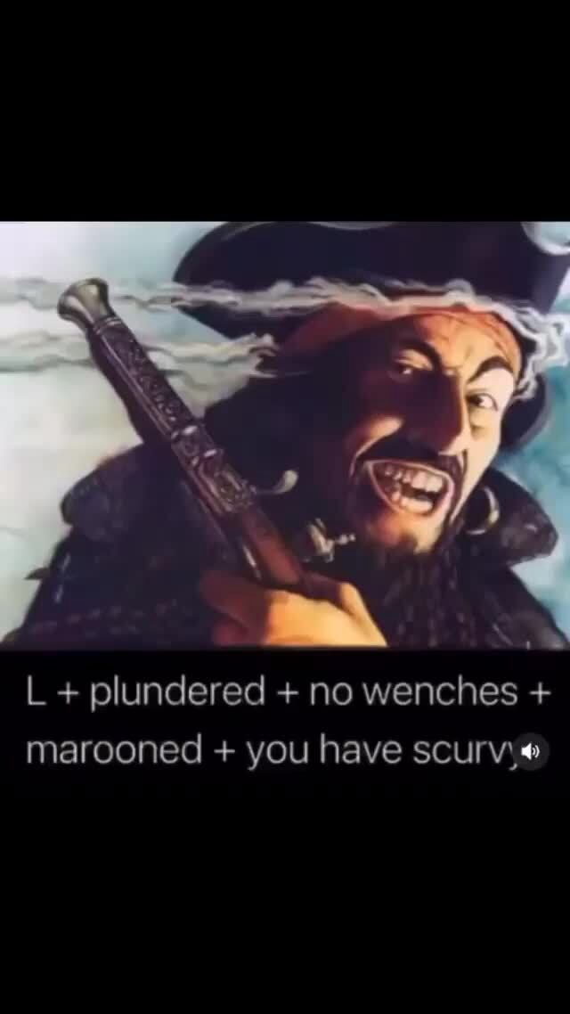 L + plundered + no wenches + marooned + you have scurvy# - )