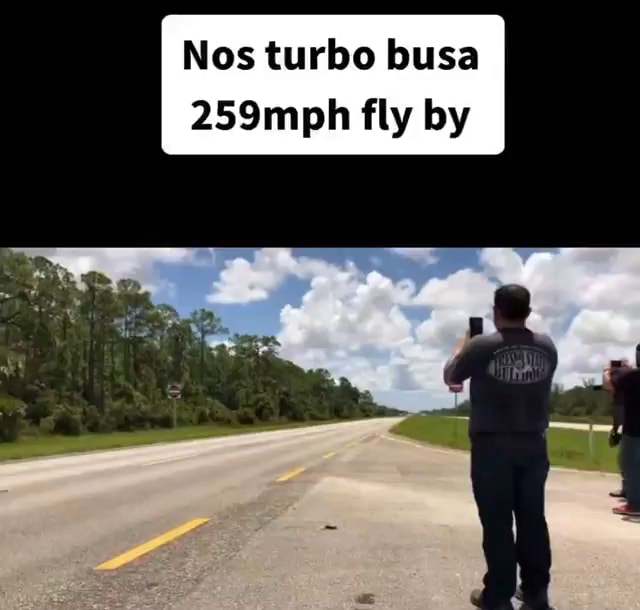 Nos turbo busa 259mph fly by - iFunny