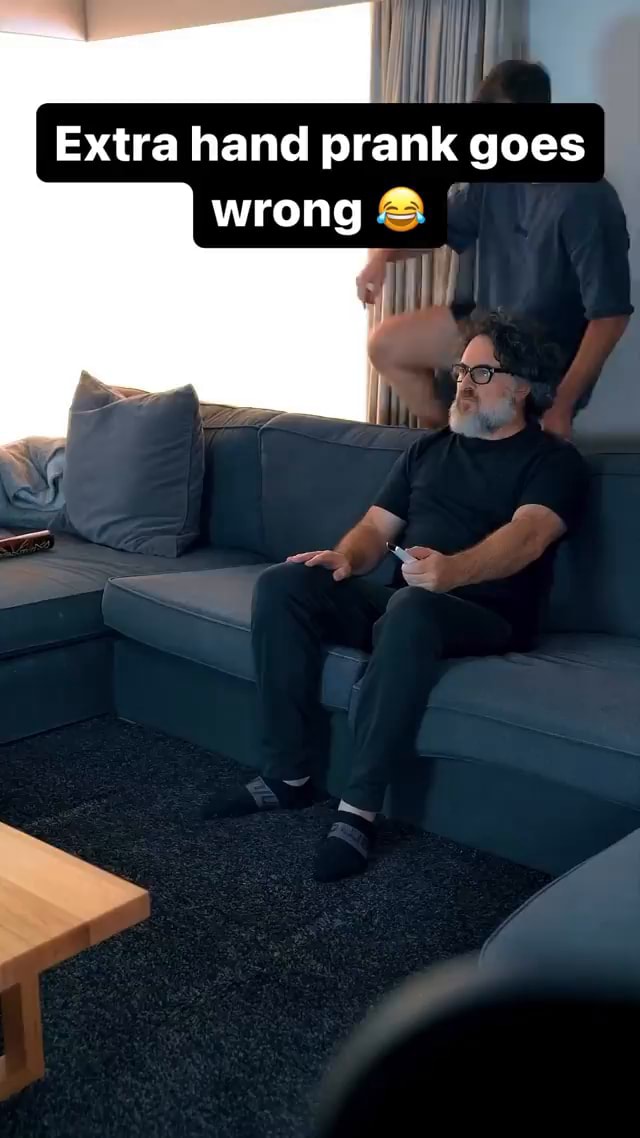 Extra hand prank goes wrong - iFunny