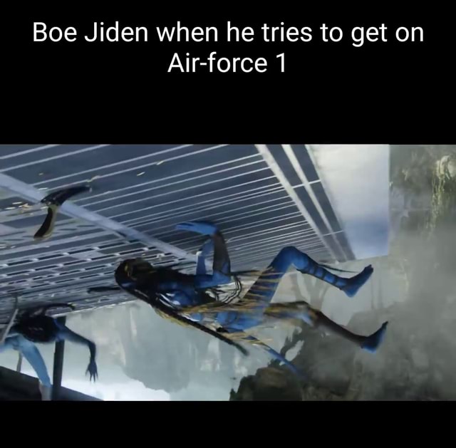 Boe Jiden when he tries to get on Air-force - iFunny