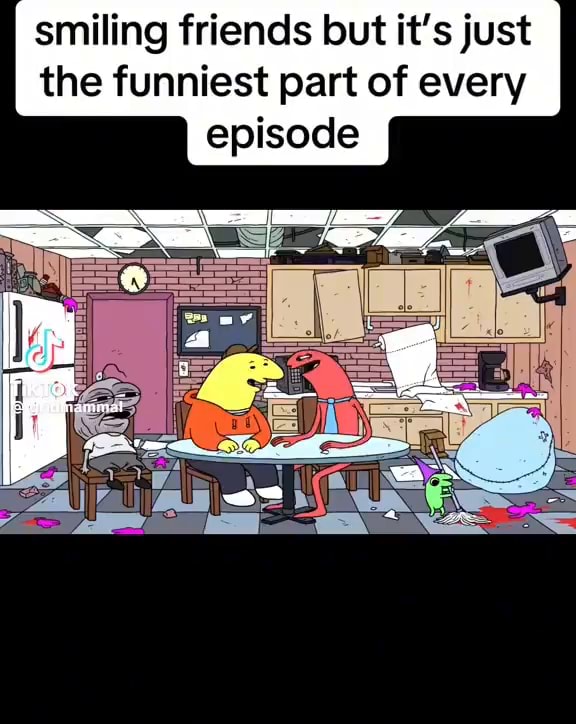 Smiling friends but it's just the funniest part of every episode - iFunny