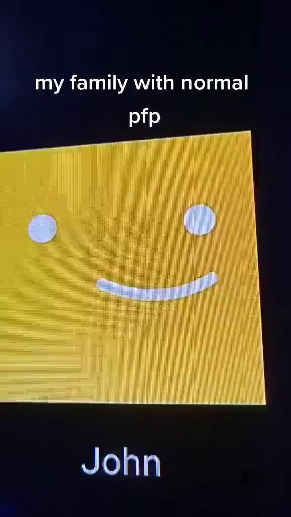 My family with normal pfp John - iFunny