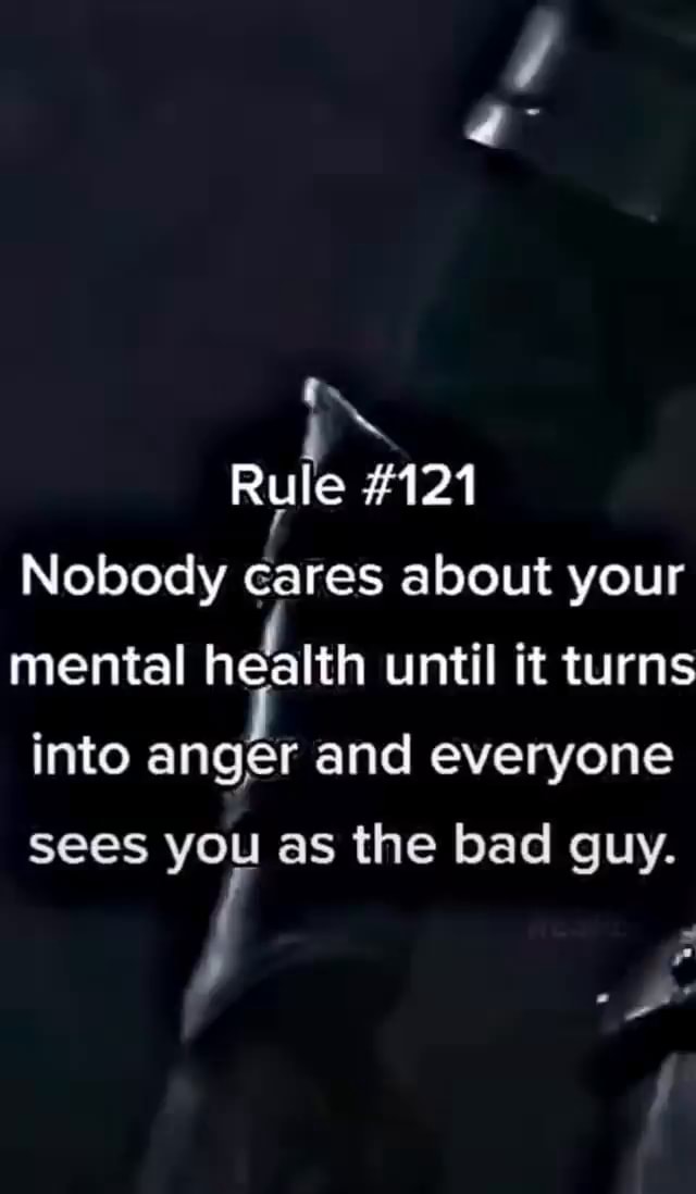 Rule #121 Nobody cares about your mental health until it turns into ...