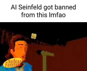 Al Seinfeld got banned from this Imfao - iFunny
