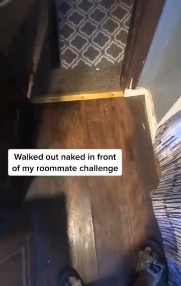 Walked of my roommate challenge - iFunny