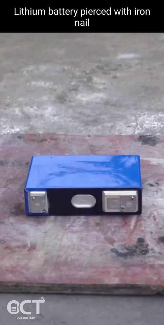 Lithium battery pierced with iron nail OCT SATTERY - iFunny