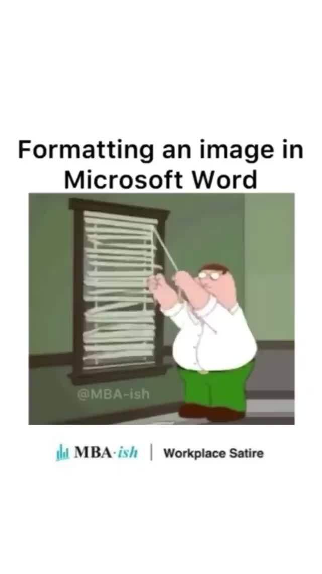 Formatting an image in Microsoft Word ii MBA- I Workplace Satire - iFunny