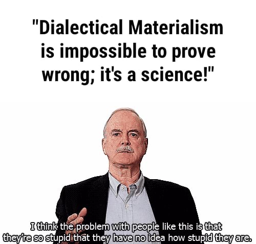 "Dialectical Materialism is impossible to prove wrong; it's a science ...