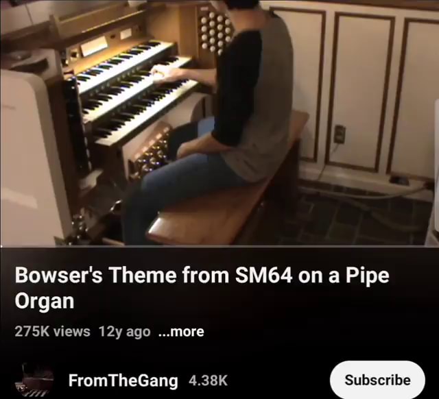 Bowser's Theme from SM64 on Pipe Organ 275K views ago ...more ...
